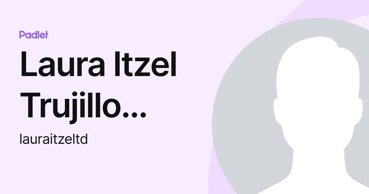 Laura Itzel Trujillo Dominguez (lauraitzeltd) profile | Padlet