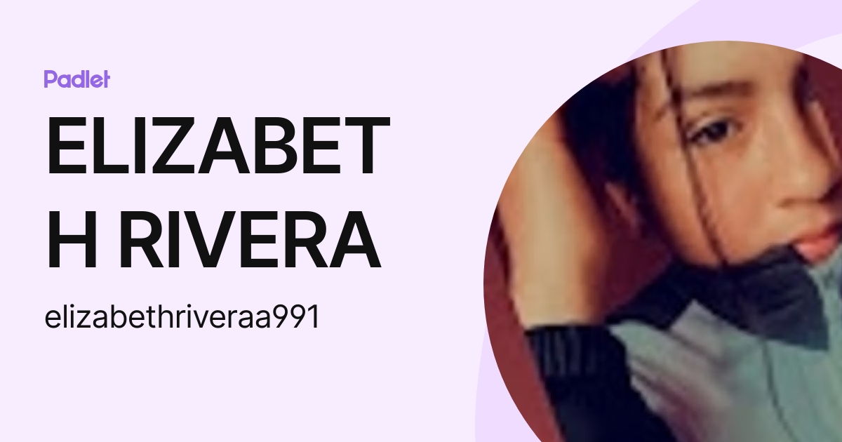 ELIZABETH RIVERA (elizabethriveraa991) profile | Padlet