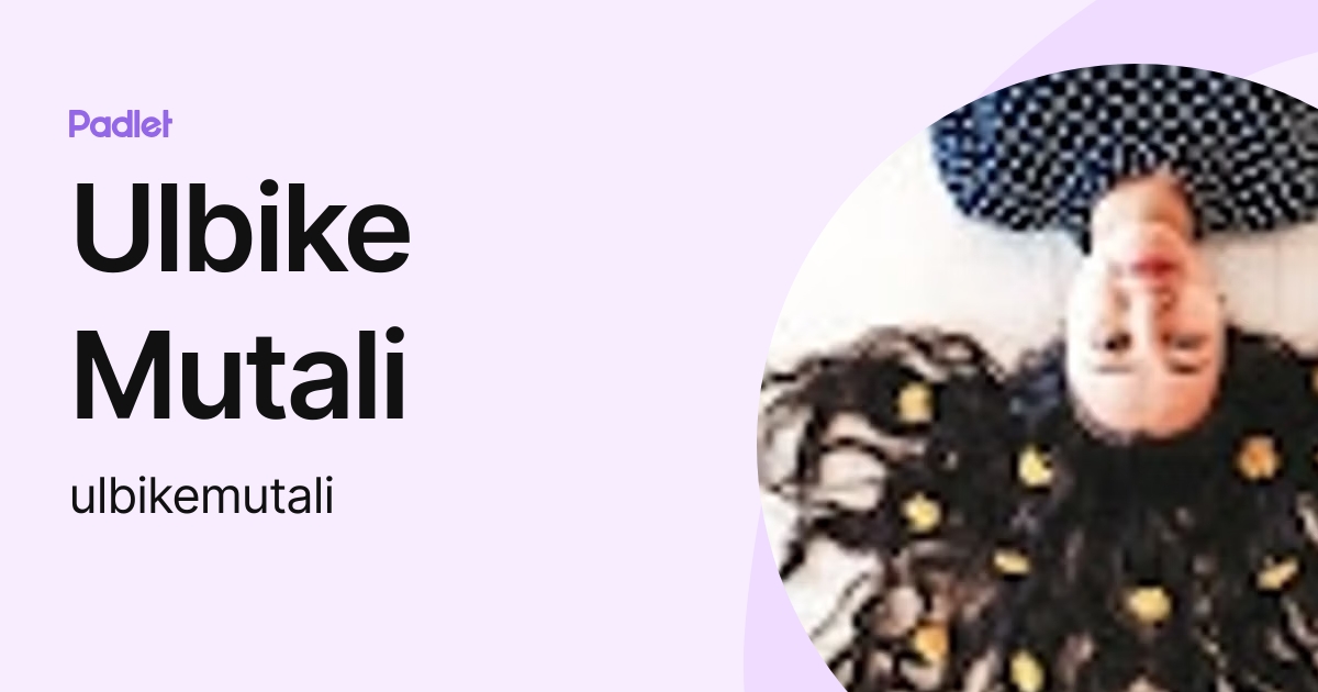 Ulbike Mutali (ulbikemutali) profile | Padlet