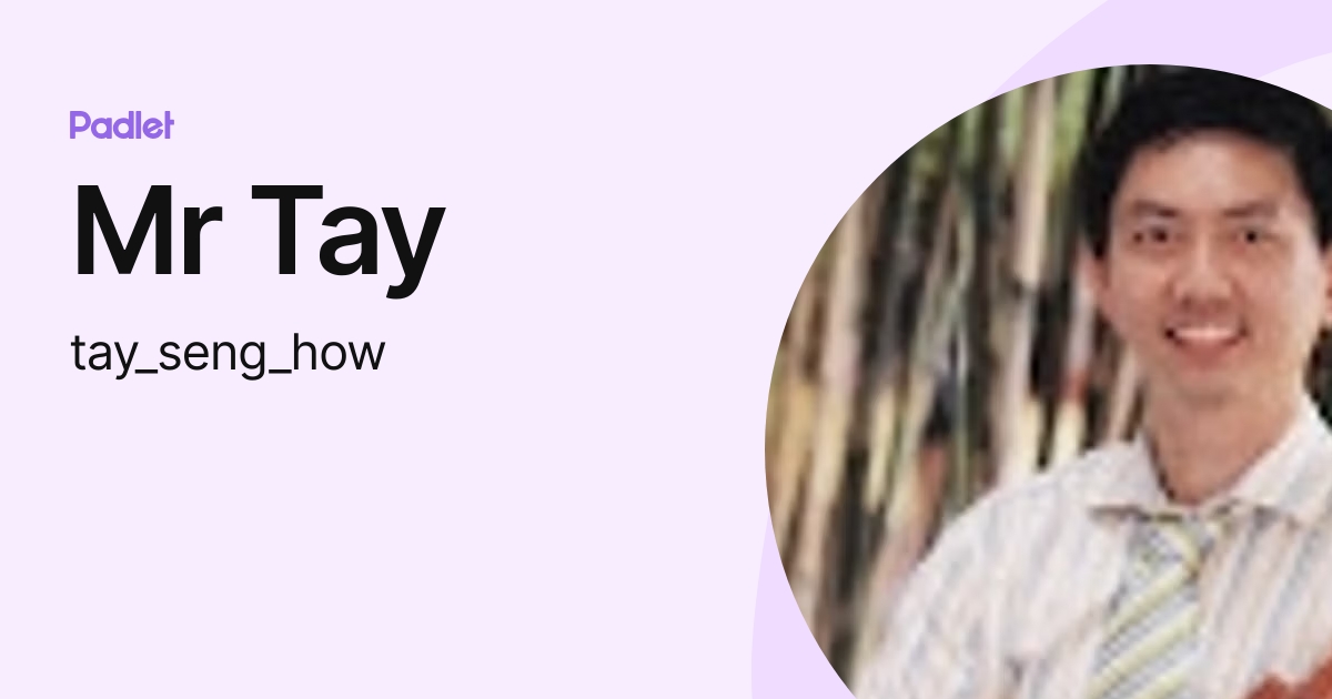 Mr Tay (tay_seng_how) profile | Padlet