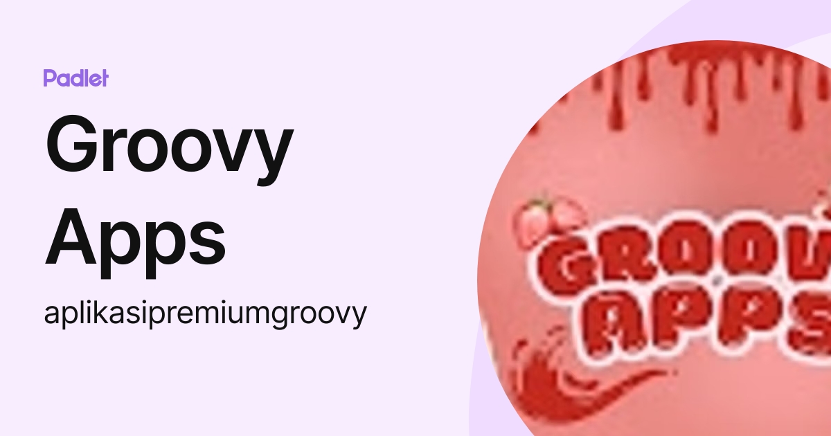 Groovy Apps (aplikasipremiumgroovy) profile | Padlet