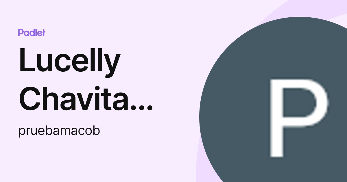 Lucelly Chavita Segua (pruebamacob) profile | Padlet