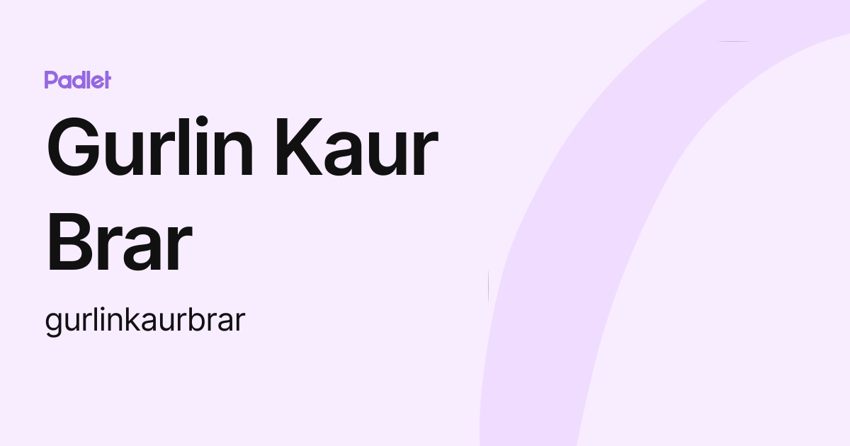 Gurlin Kaur Brar (gurlinkaurbrar) profile | Padlet