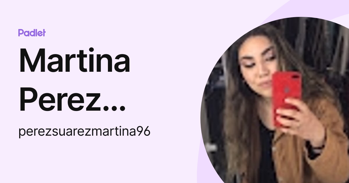 Martina Perez Suarez (perezsuarezmartina96) profile | Padlet