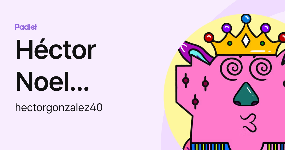 Héctor Noel González García (hectorgonzalez40) profile | Padlet