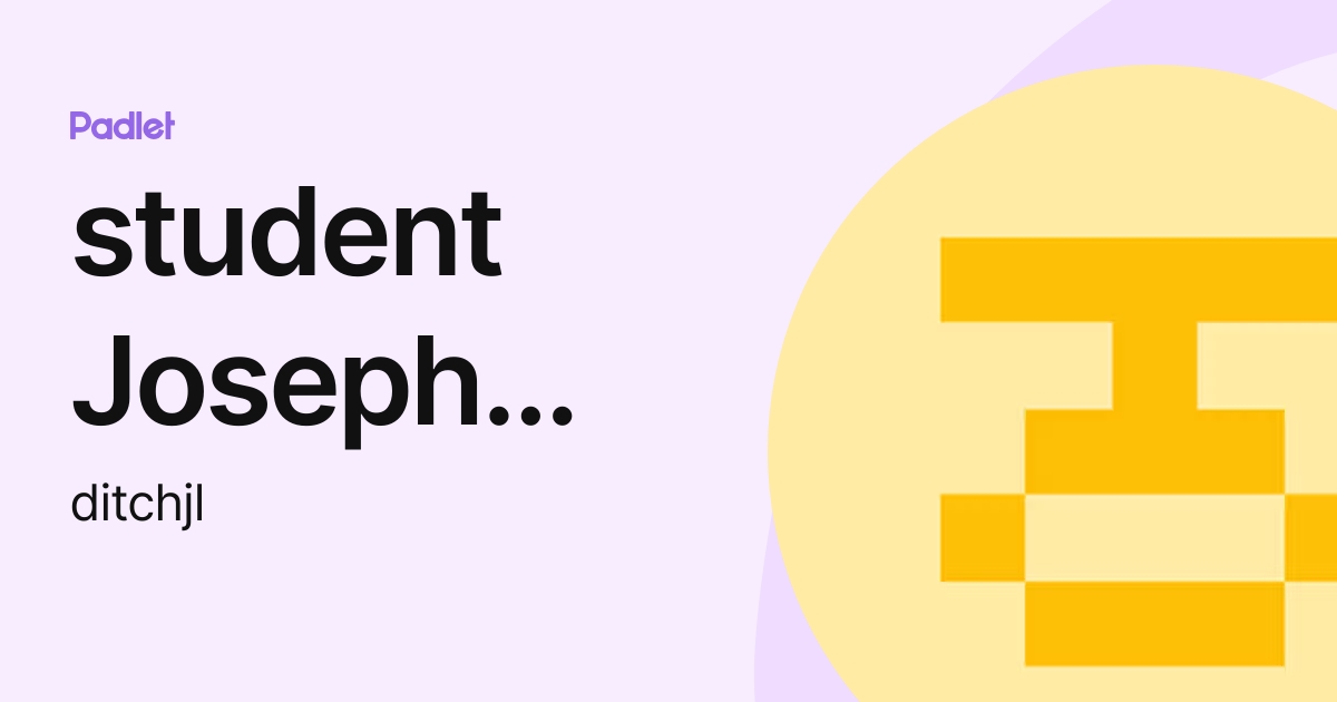student Joseph Ditch (ditchjl) profile | Padlet