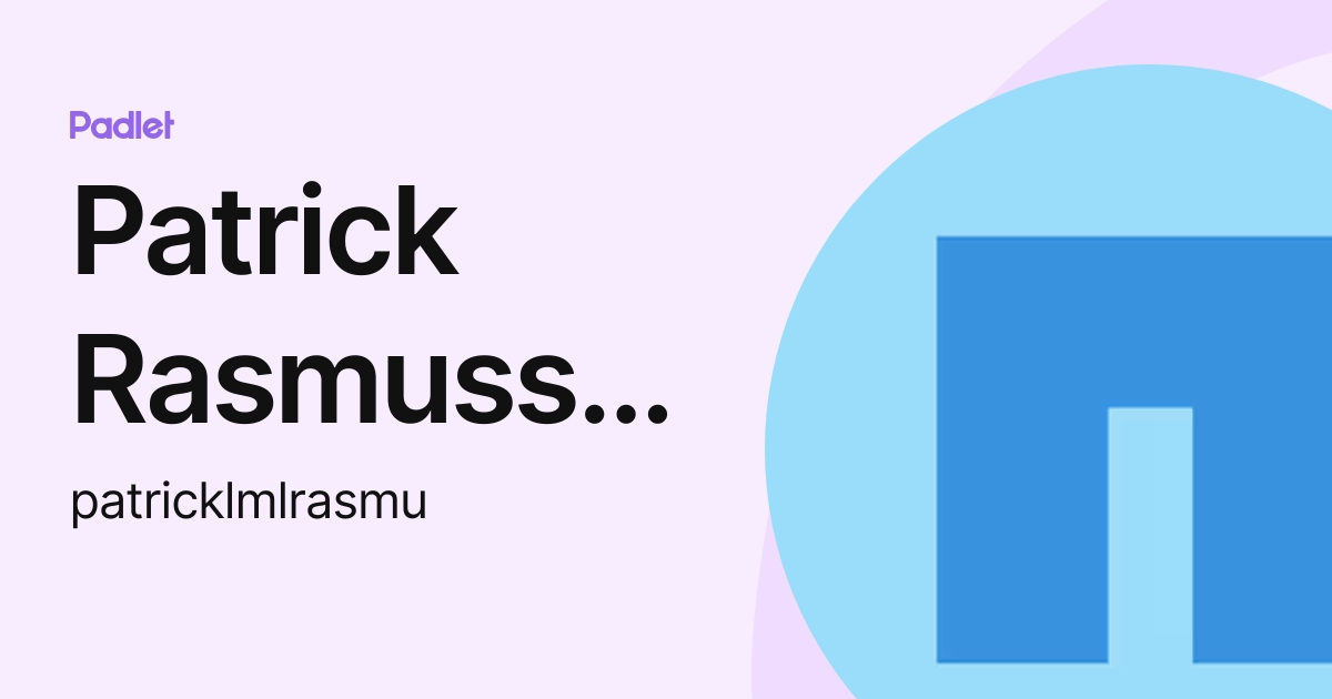 Patrick Rasmussen (patricklmlrasmu) profile | Padlet