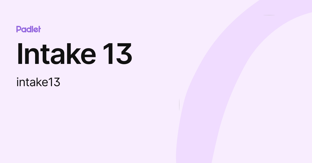 Intake 13 (intake13) profile | Padlet