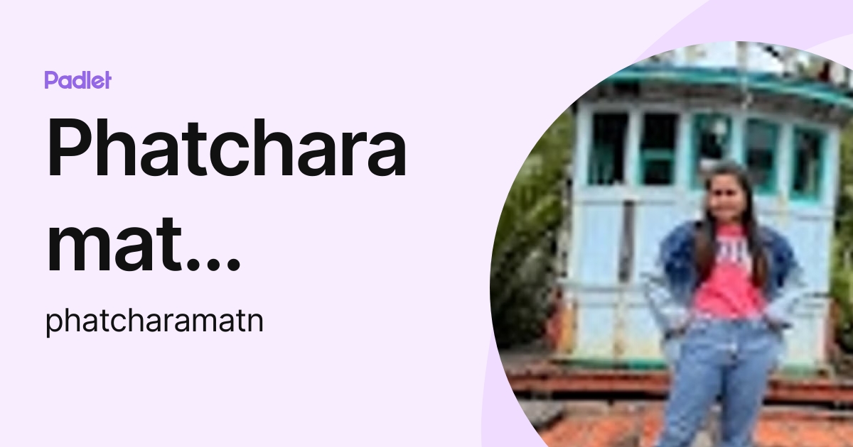 Phatcharamat Nathom (phatcharamatn) profile | Padlet