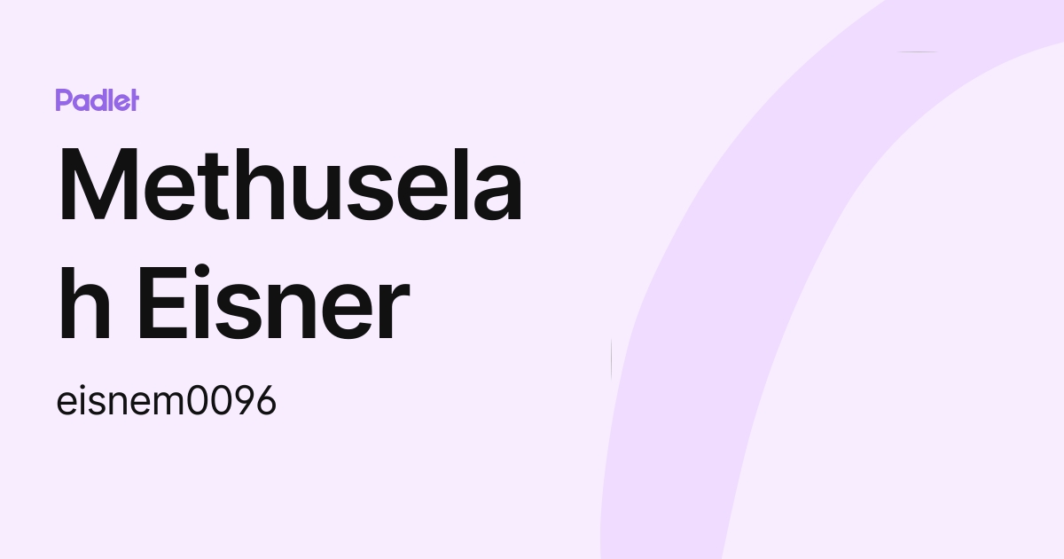 Methuselah Eisner (eisnem0096) profile | Padlet