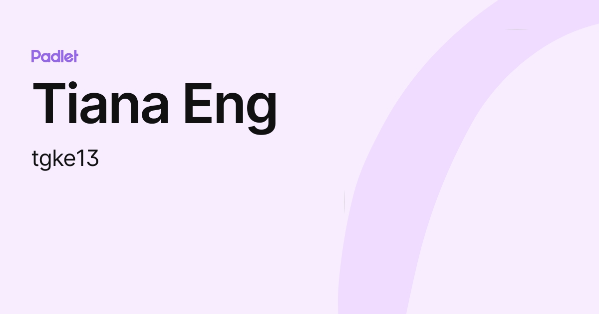 Tiana Eng (tgke13) profile | Padlet