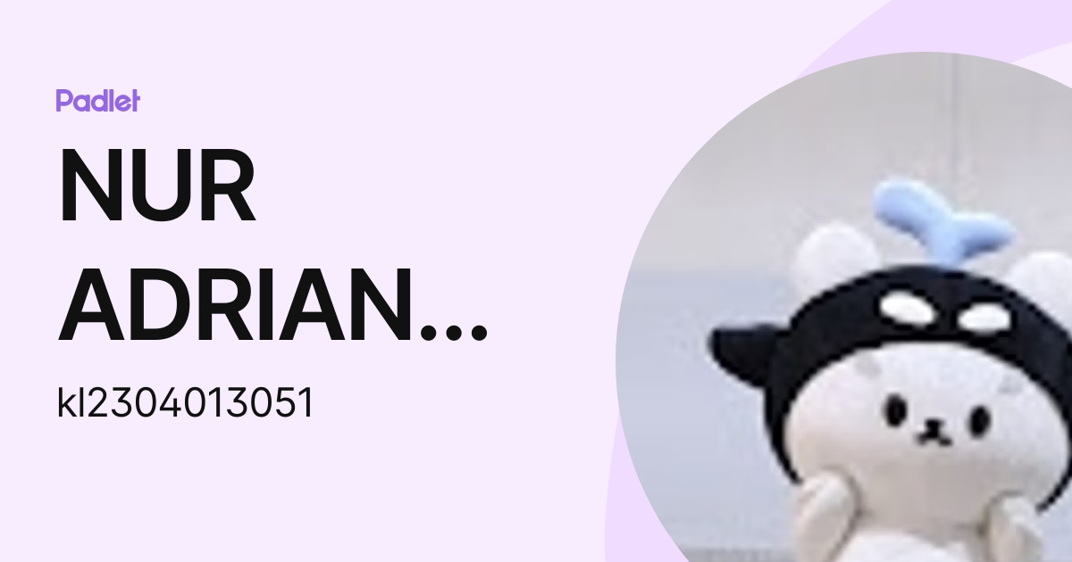 NUR ADRIANNA ALYSSA BINTI MOHD AZHAM _ (kl2304013051) profile | Padlet