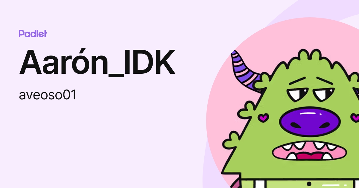 Aarón_IDK (aveoso01) profile | Padlet