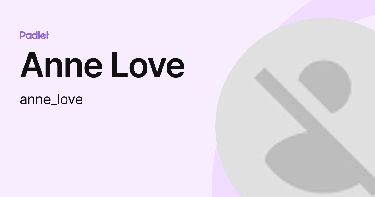 Anne Love (anne_love) profile | Padlet