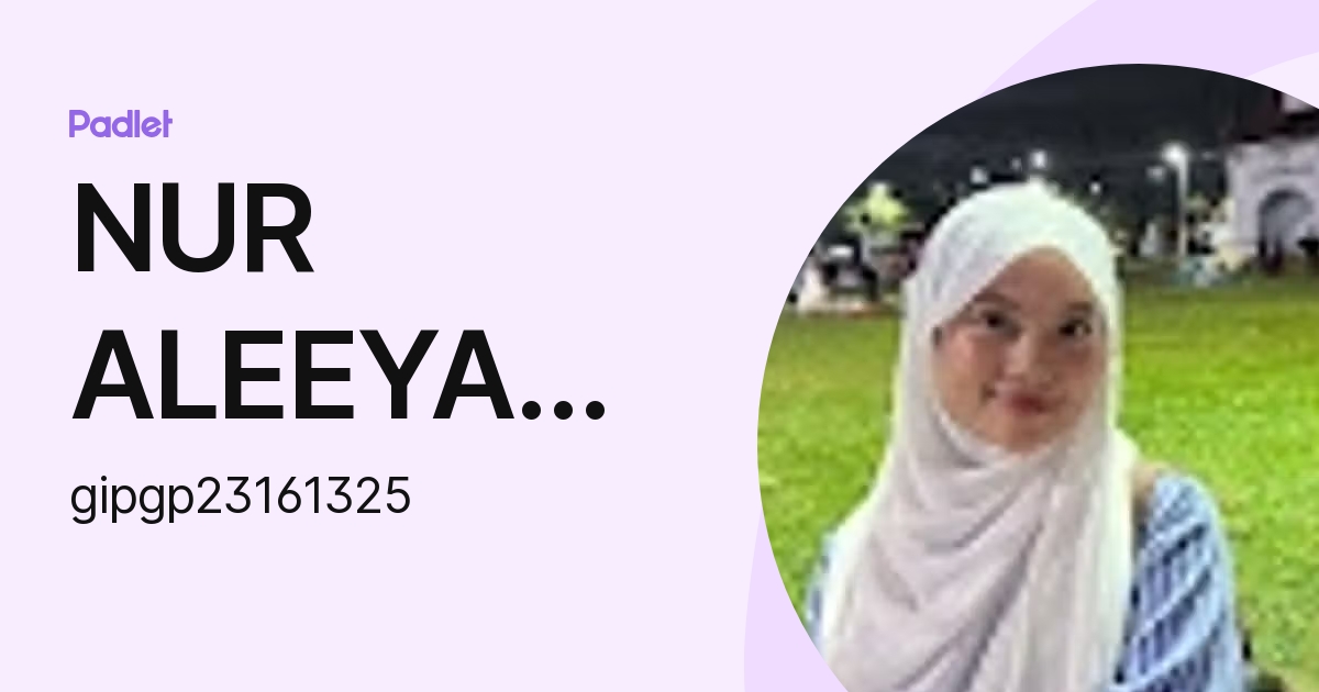 NUR ALEEYA NASUHA BINTI AZRUL AFFENDI IPG-Pelajar (gipgp23161325) profile | Padlet