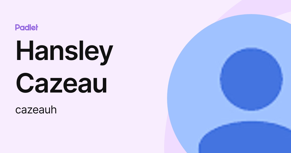 Hansley Cazeau (cazeauh) profile | Padlet