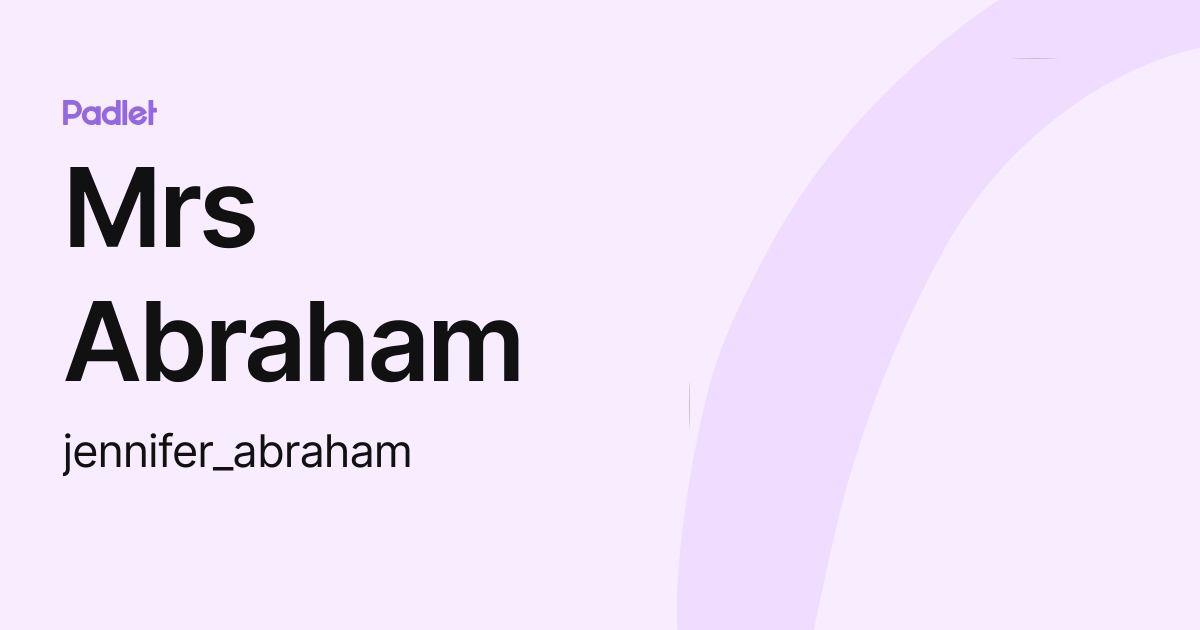 Mrs Abraham (jennifer_abraham) profile | Padlet