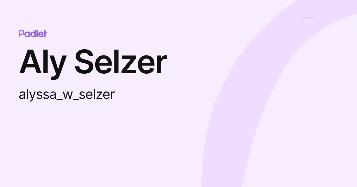 Aly Selzer (alyssa_w_selzer) profile | Padlet