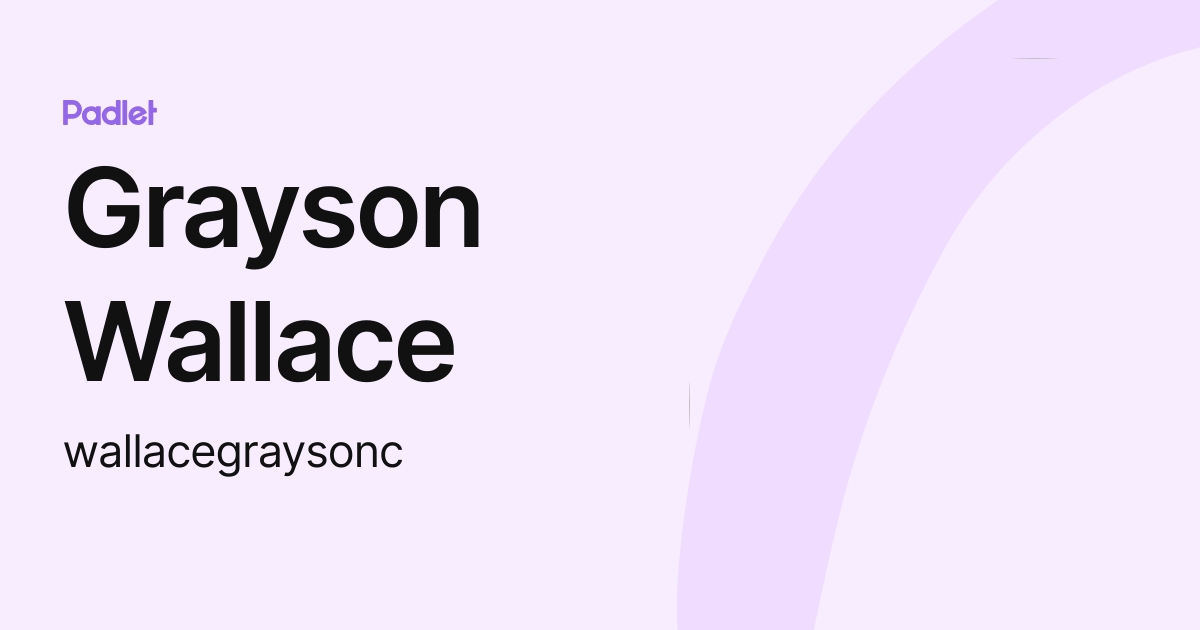 Grayson Wallace (wallacegraysonc) profile | Padlet