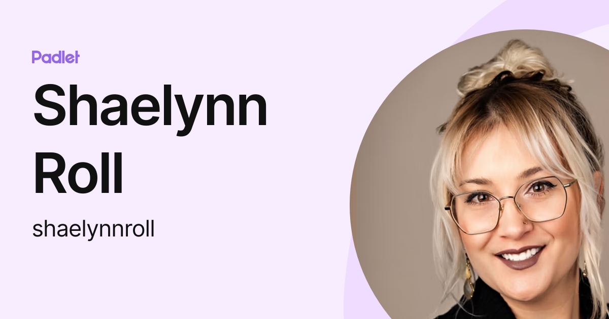 Shaelynn Roll (shaelynnroll) profile | Padlet