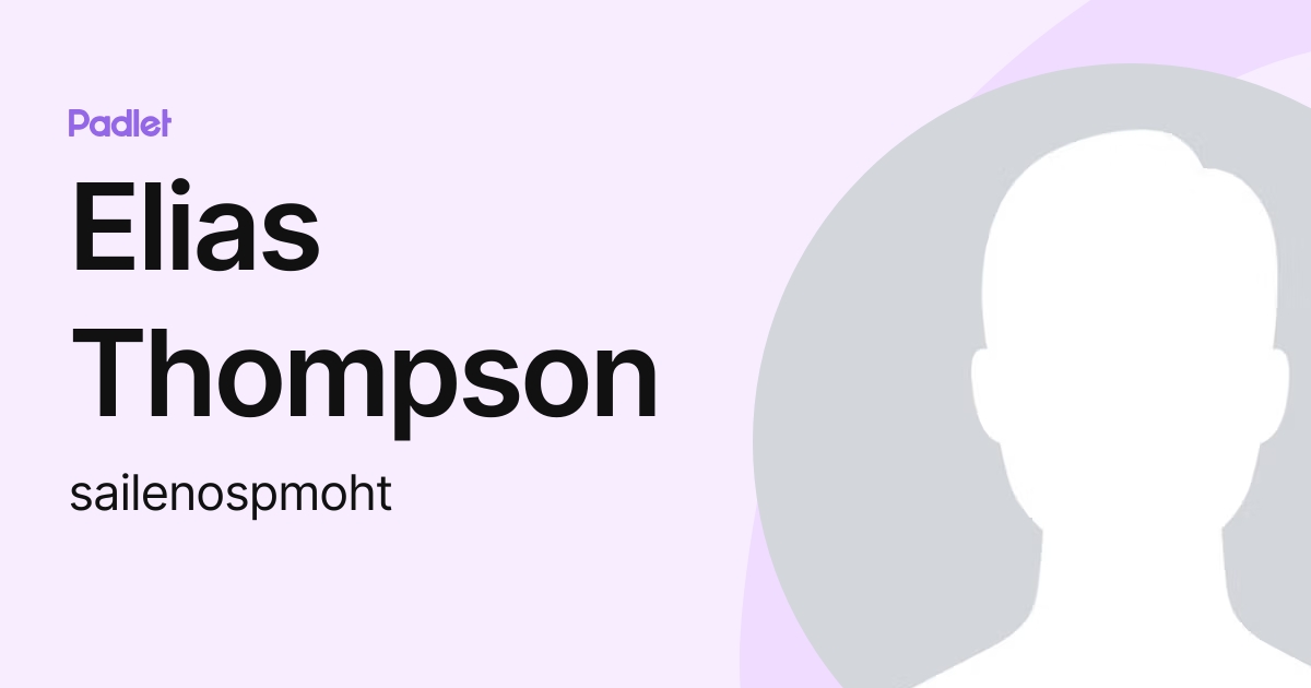 Elias Thompson (sailenospmoht) profile | Padlet