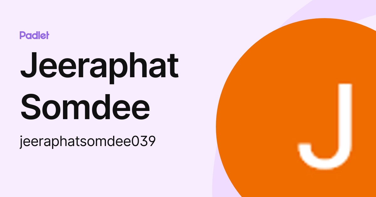 Jeeraphat Somdee (jeeraphatsomdee039) profile | Padlet