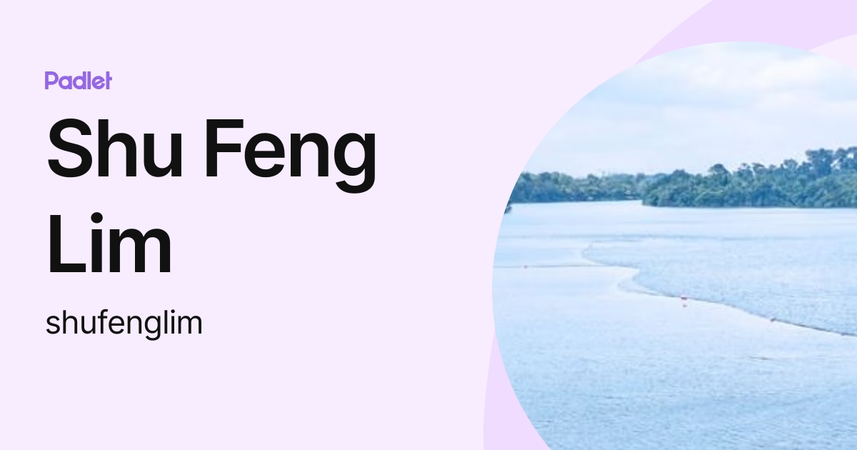 Shu Feng Lim (shufenglim) profile | Padlet