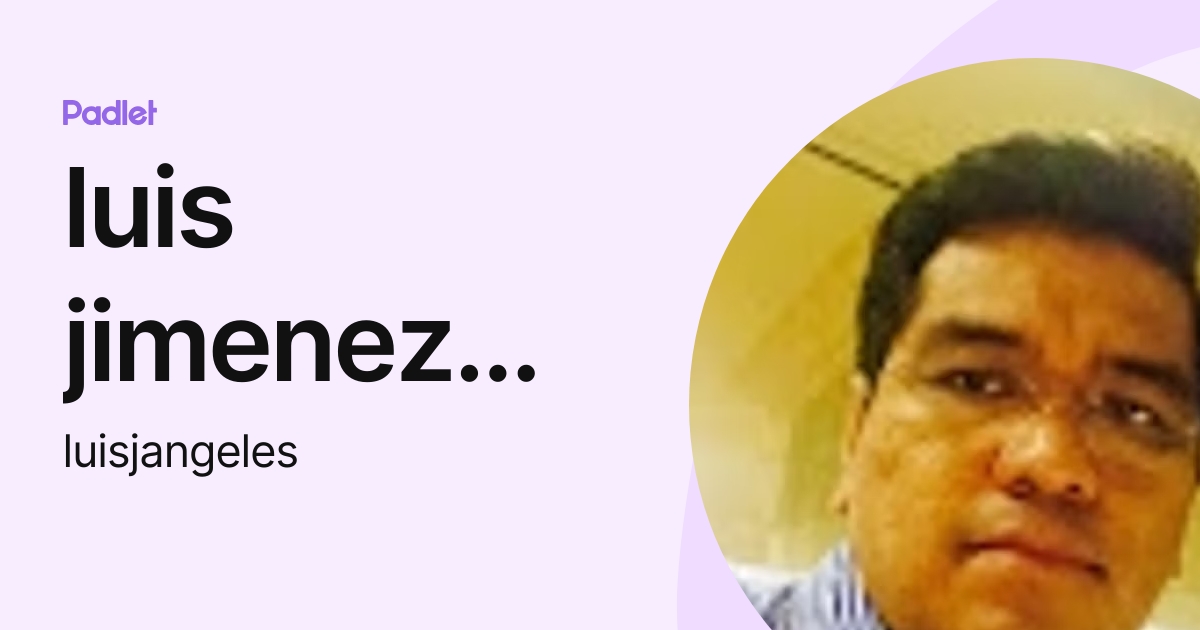 luis jimenez angeles (luisjangeles) profile | Padlet