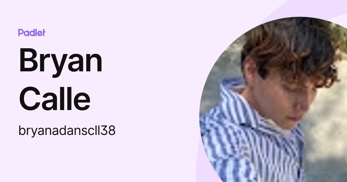 Bryan Calle (bryanadanscll38) profile | Padlet