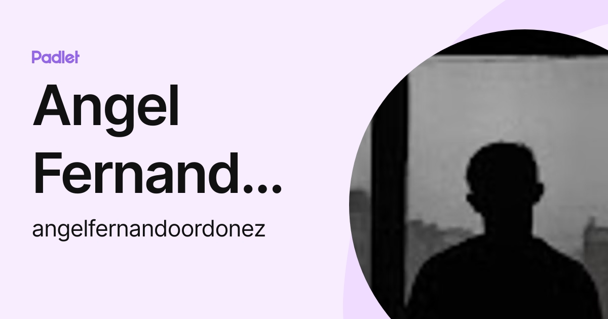 Angel Fernando Ordóñez bermeo (angelfernandoordonez) profile | Padlet