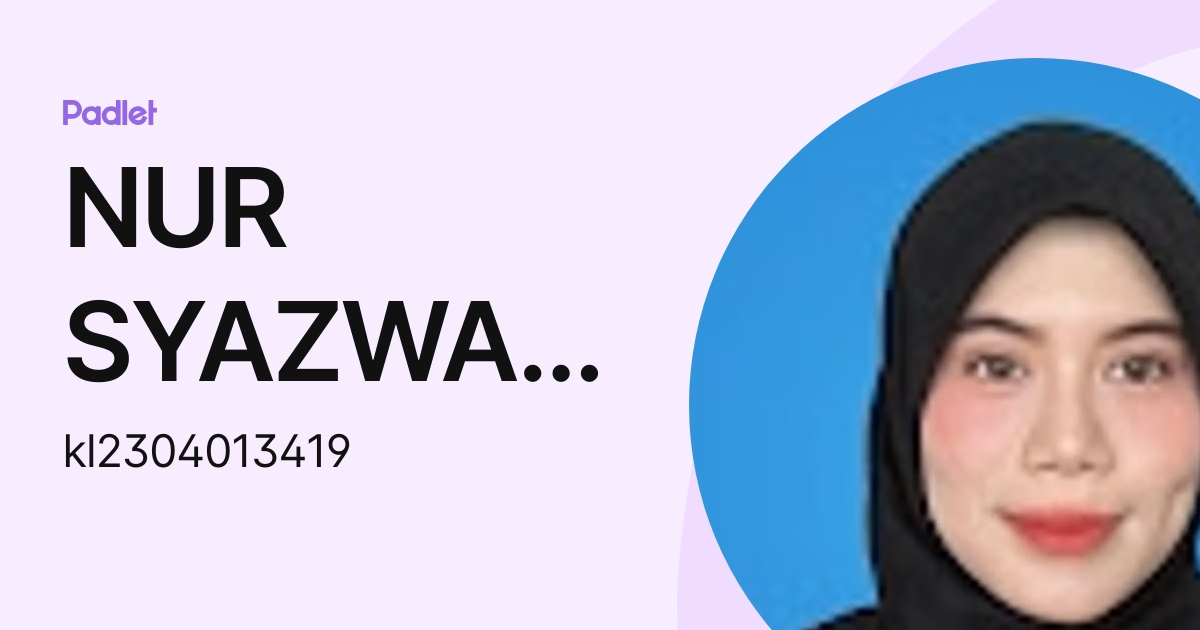 NUR SYAZWANI BINTI AZMI _ (kl2304013419) profile | Padlet