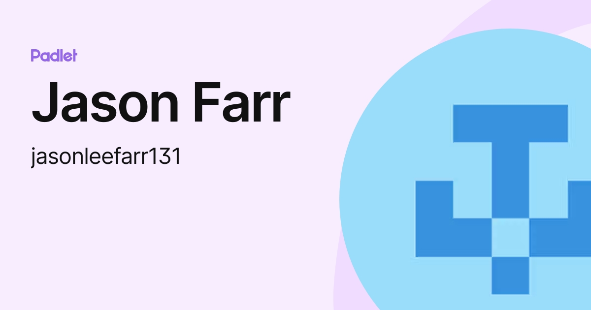 Jason Farr (jasonleefarr131) profile | Padlet