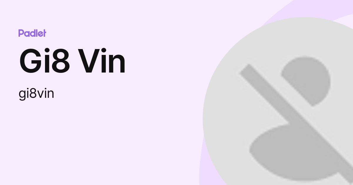 Gi8 Vin (gi8vin) profile | Padlet