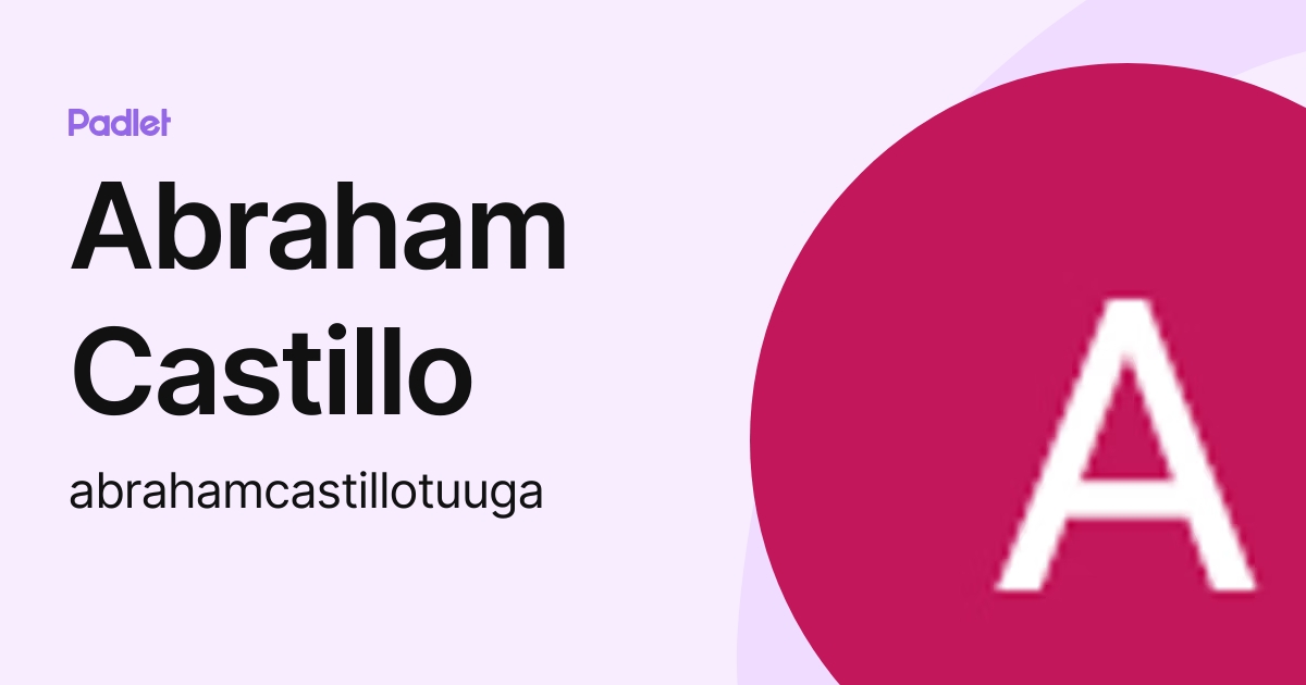 Abraham Castillo (abrahamcastillotuuga) profile | Padlet