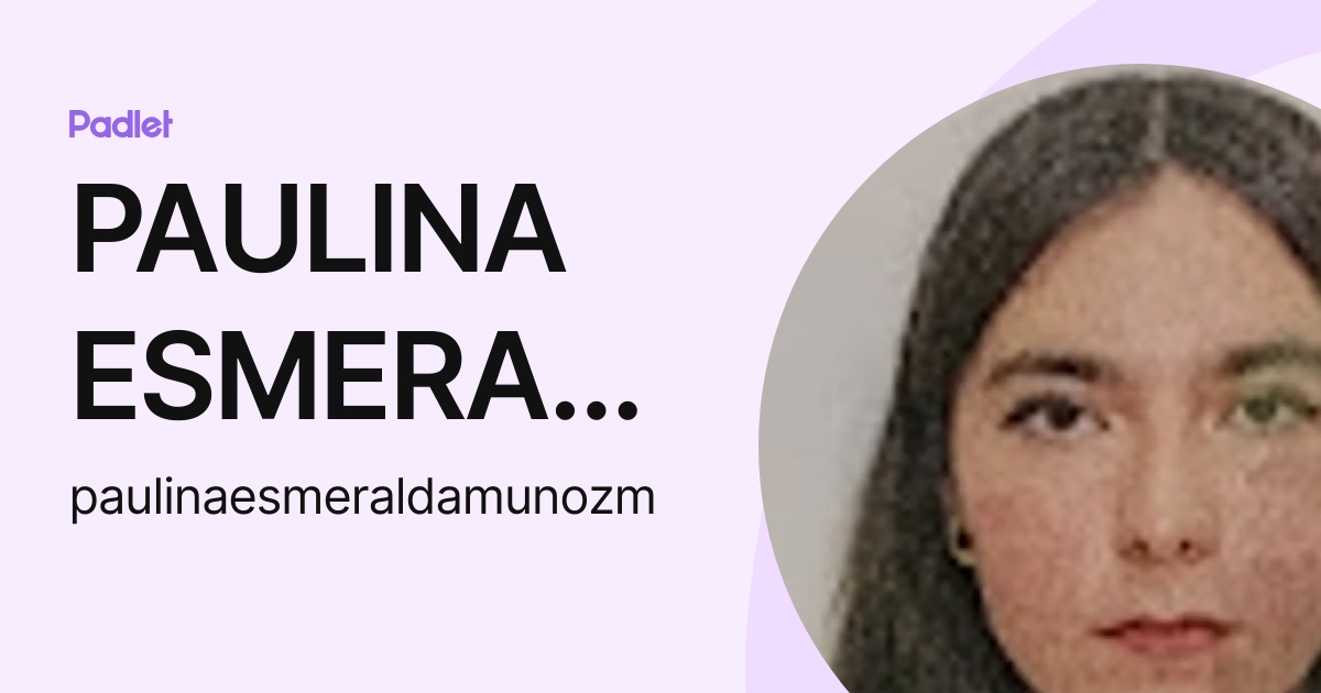 PAULINA ESMERALDA MU OZ MENDEZ (paulinaesmeraldamunozm) profile | Padlet