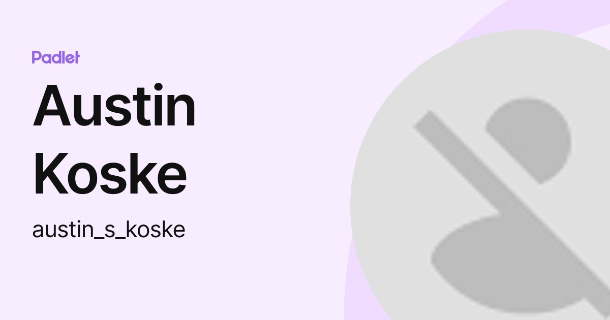 Austin Koske (austin_s_koske) profile | Padlet