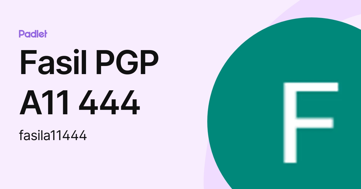 Fasil PGP A11 444 (fasila11444) profile | Padlet