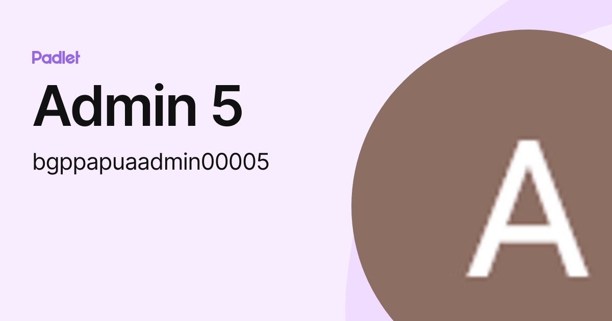 Admin 5 (bgppapuaadmin00005) profile | Padlet
