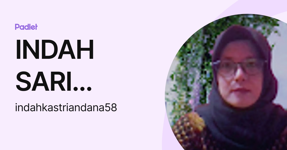 INDAH SARI KASTRIANDANA (indahkastriandana58) profile | Padlet