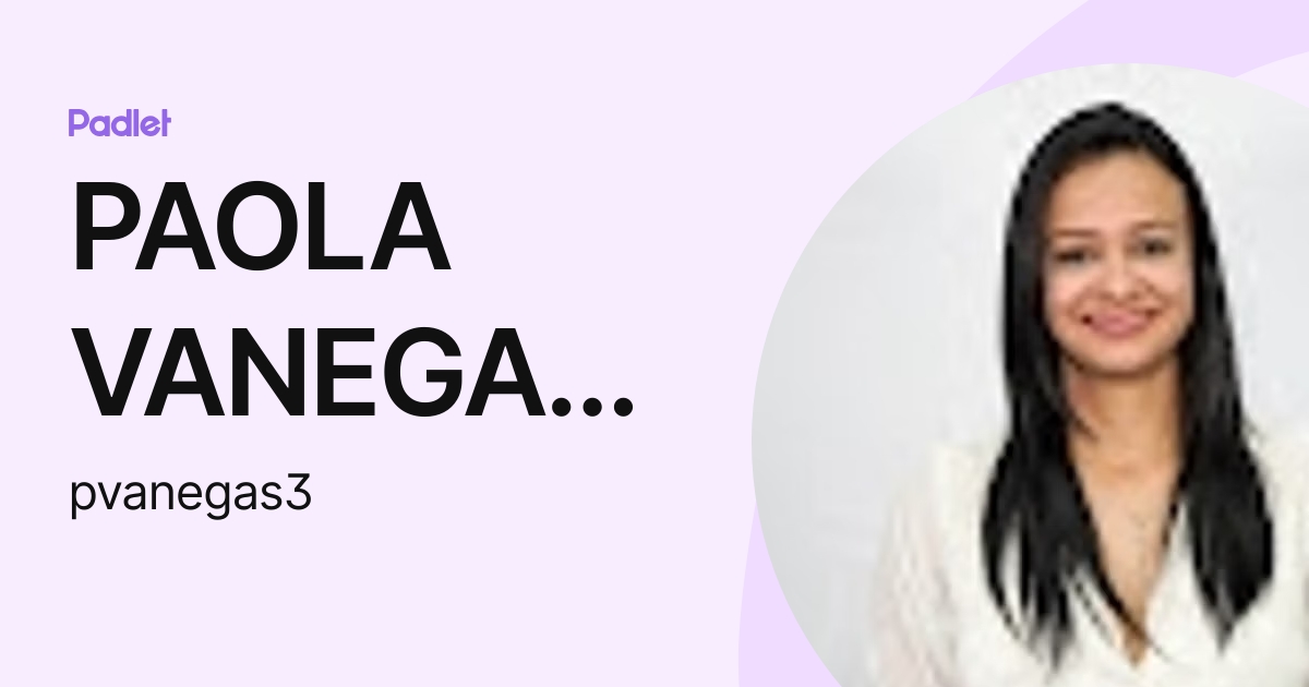 PAOLA VANEGAS PEREZ (pvanegas3) profile | Padlet