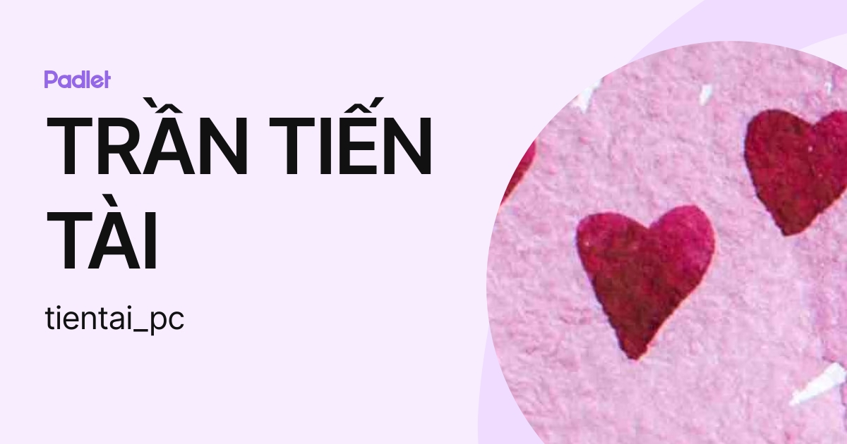 TRẦN TIẾN TÀI (tientai_pc) profile | Padlet