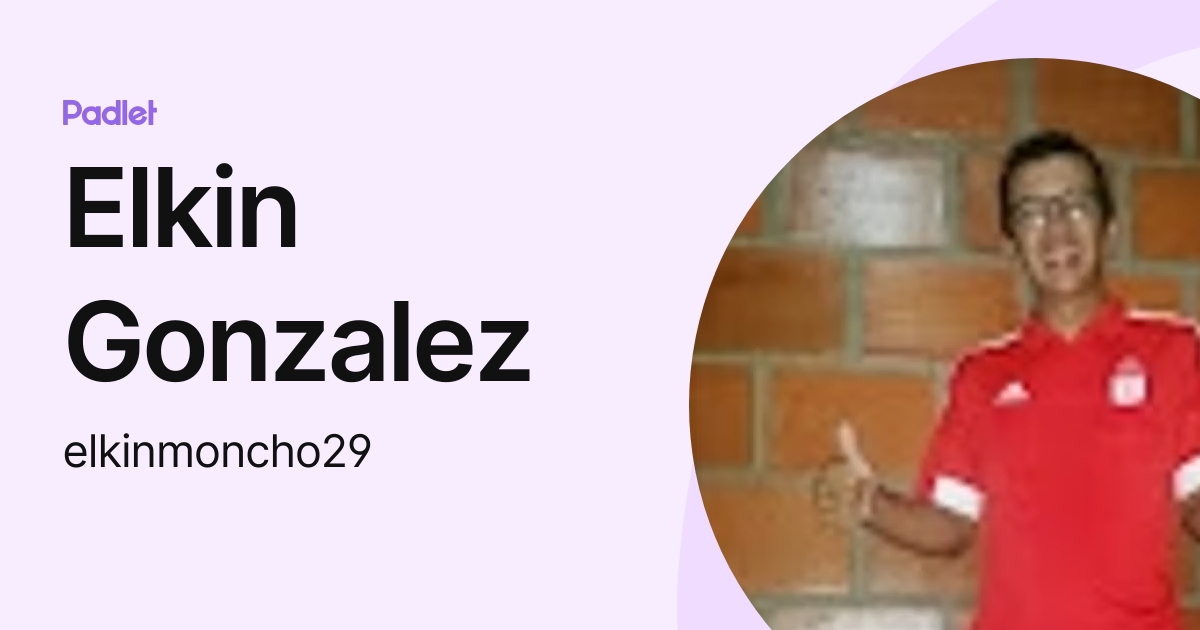 Elkin Gonzalez (elkinmoncho29) profile | Padlet