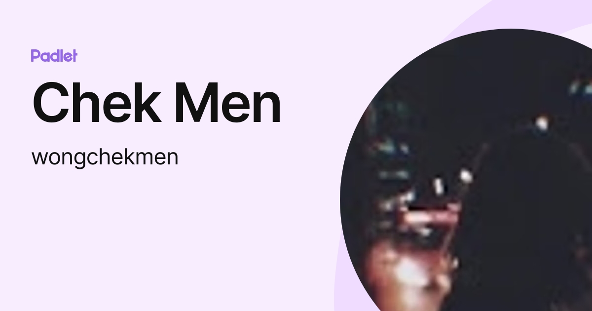 Chek Men (wongchekmen) profile | Padlet