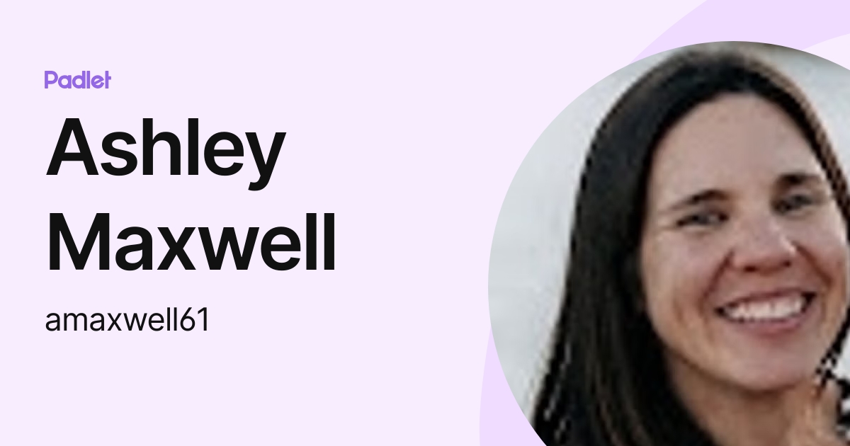 Ashley Maxwell (amaxwell61) profile | Padlet