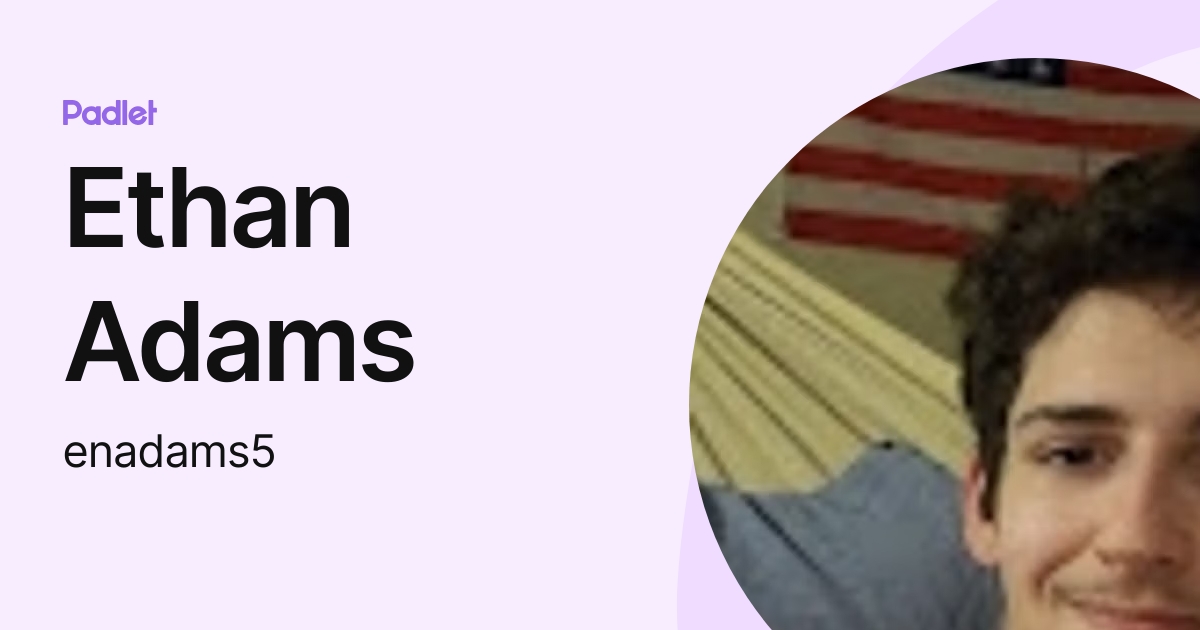Ethan Adams (enadams5) profile | Padlet