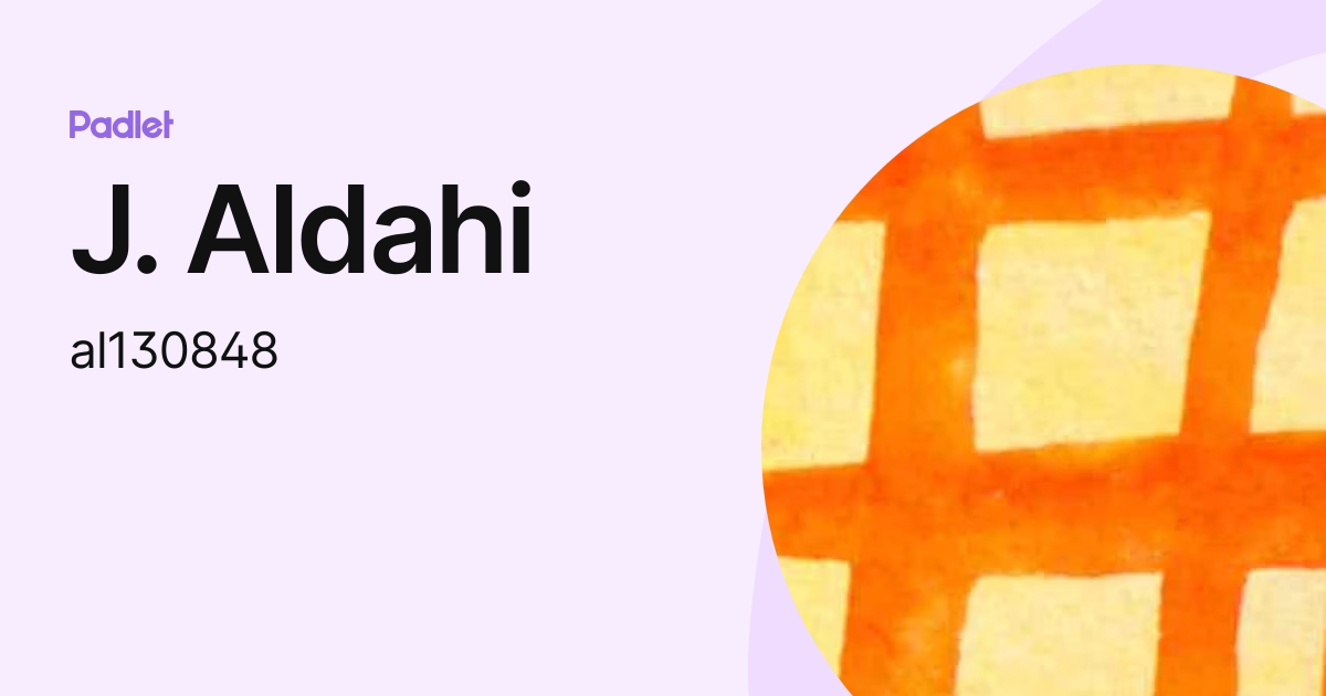 J. Aldahi (al130848) profile | Padlet