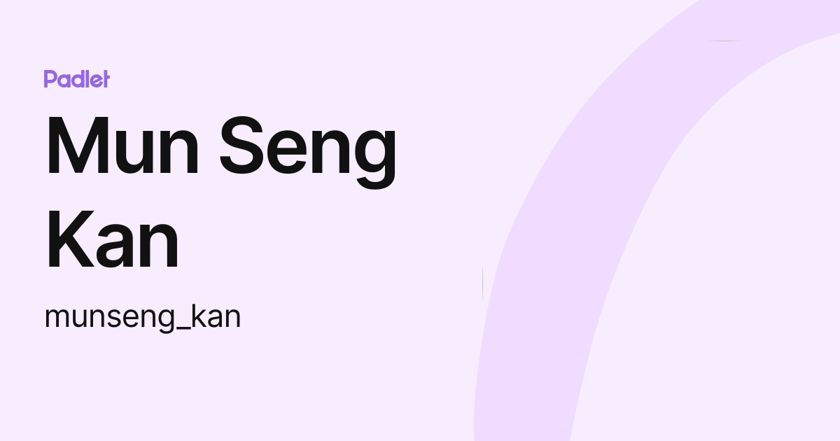 Mun Seng Kan (munseng_kan) profile | Padlet