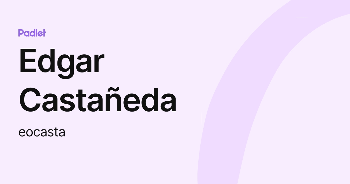 Edgar Castañeda (eocasta) profile | Padlet