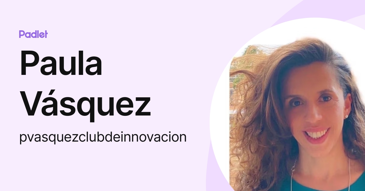 Paula Vásquez (pvasquezclubdeinnovacion) profile | Padlet