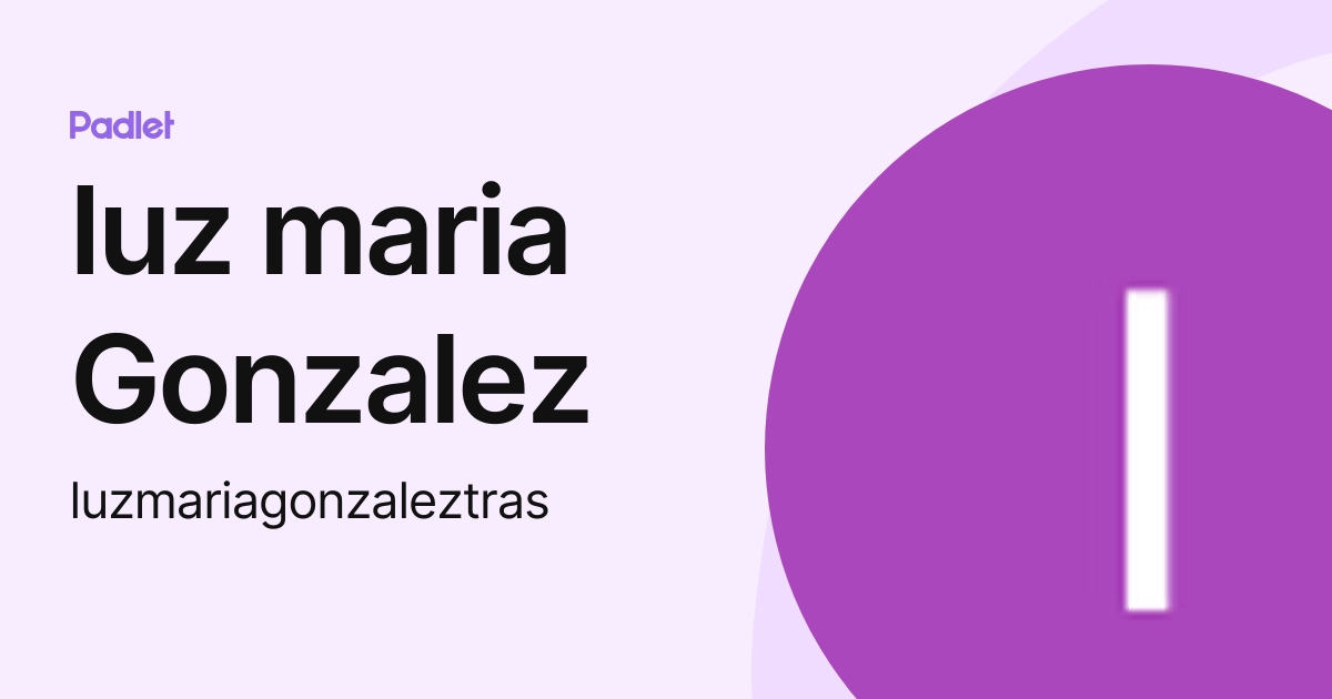 luz maria Gonzalez (luzmariagonzaleztras) profile | Padlet